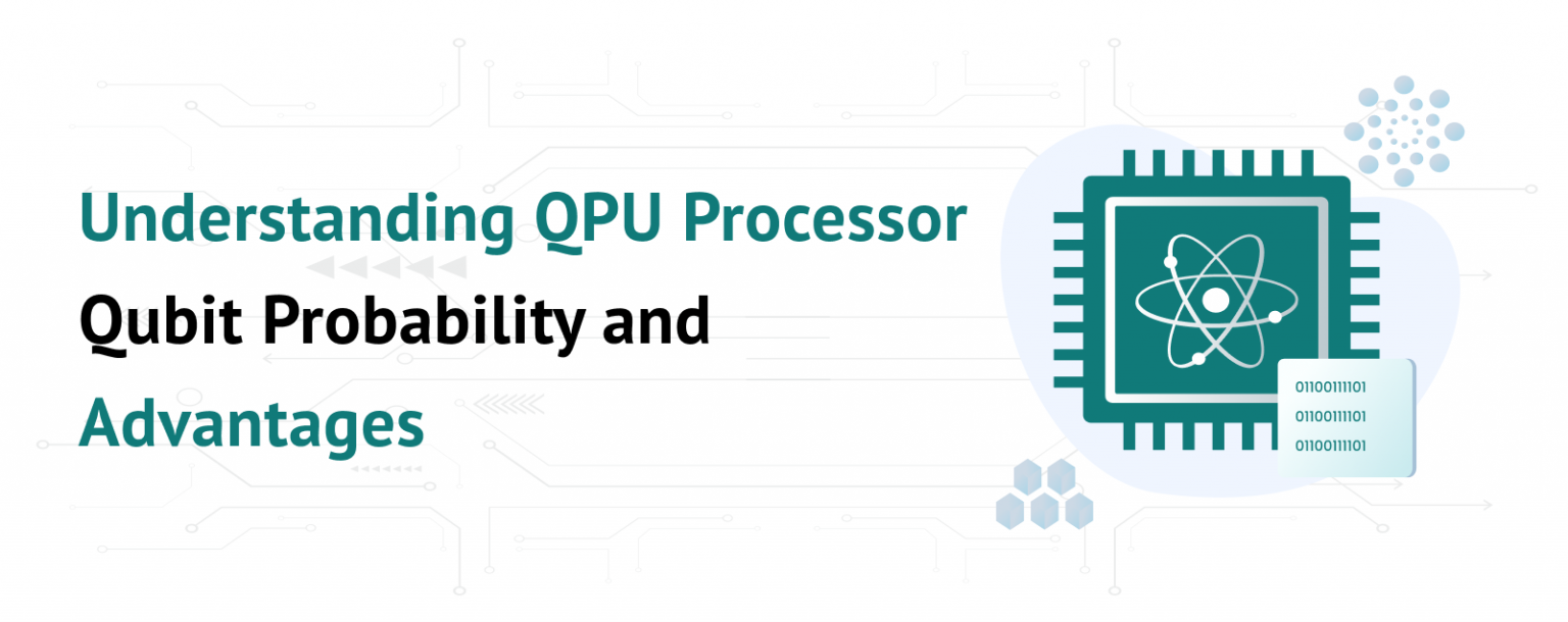 Understanding QPU Processor | Qubit Probability & Advantages